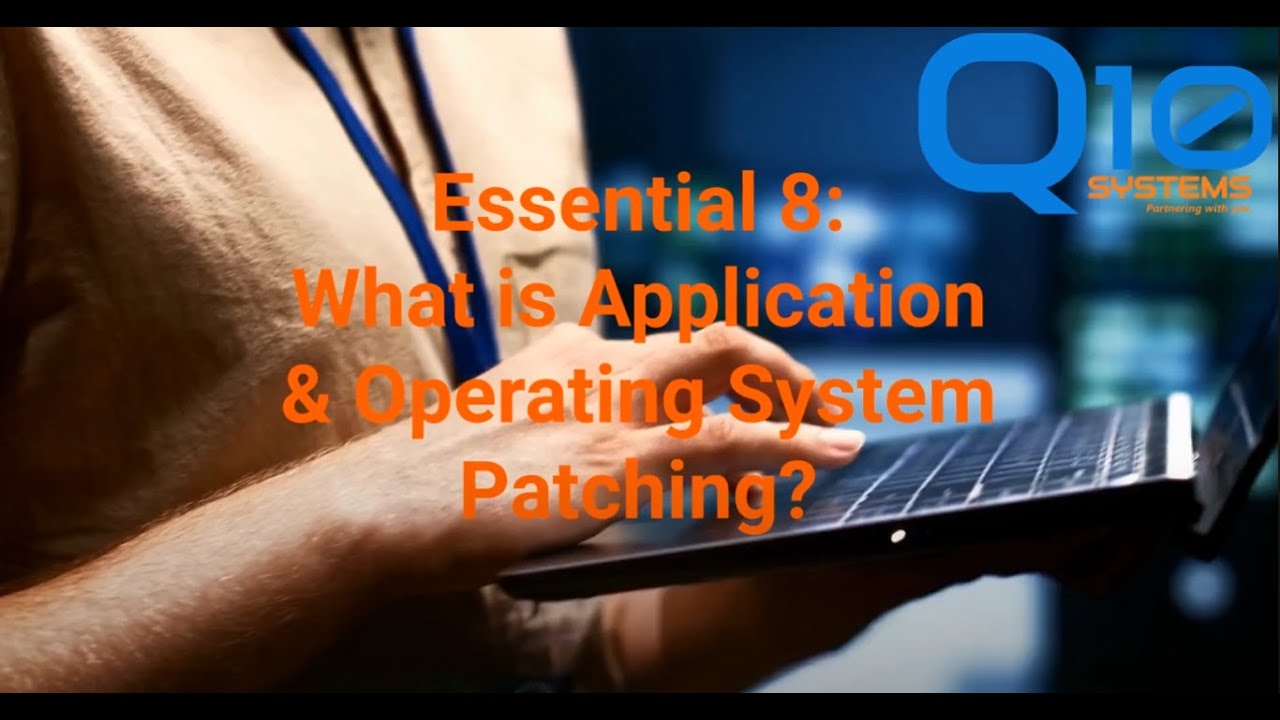 Essential 8 - Application and OS Patching: Keeping Your Business Secure ...