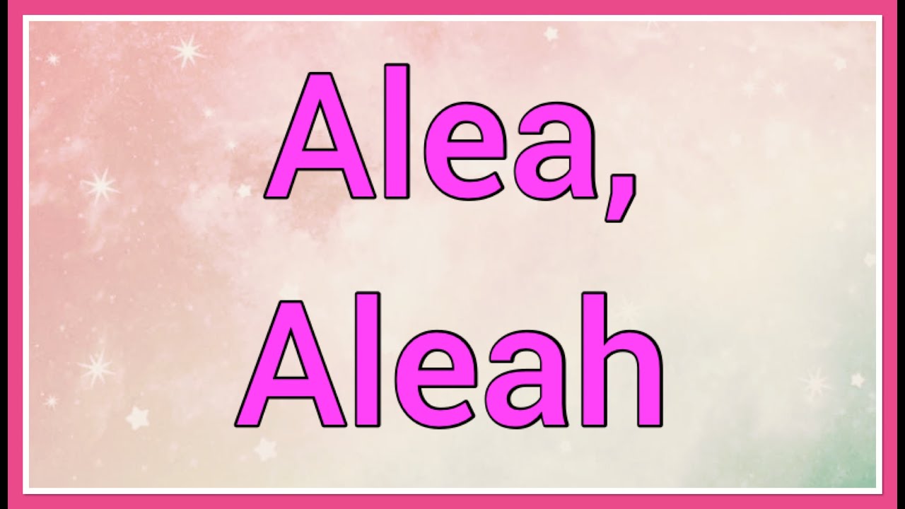 Alea, Aleah | Name Origin Meaning Variations - YouTube