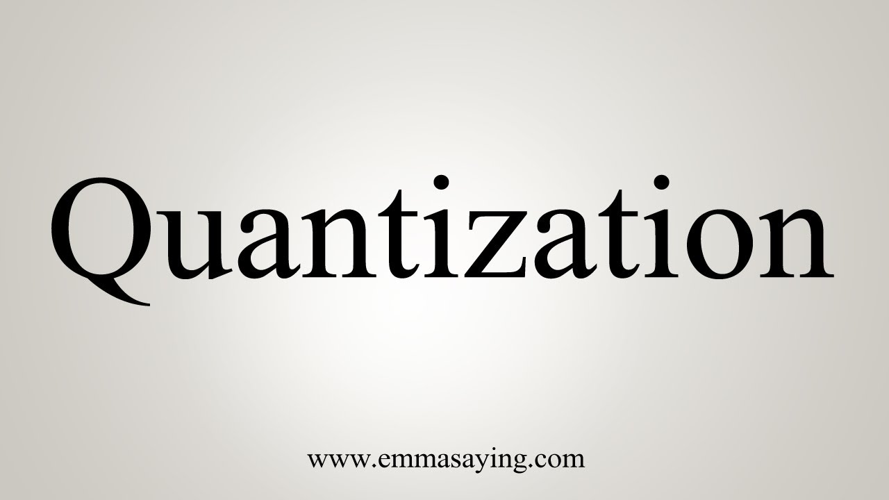 How To Say Quantization - YouTube