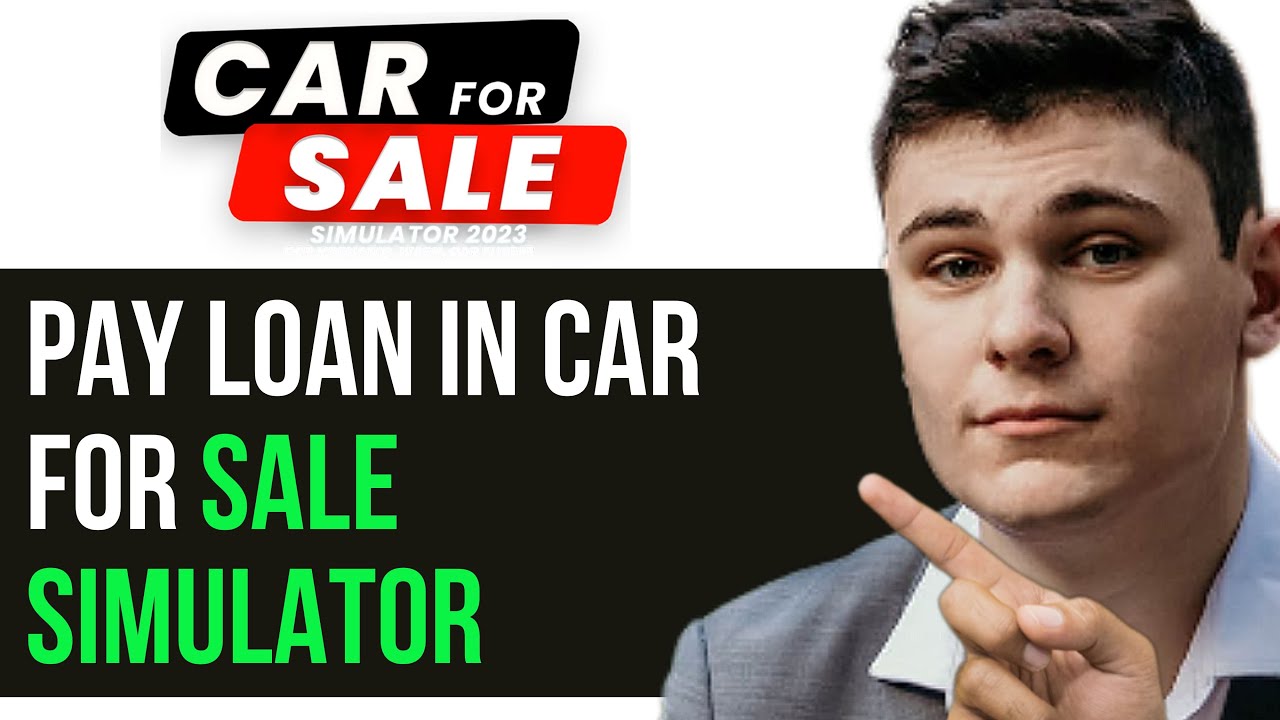 HOW TO PAY LOAN IN CAR FOR SALE SIMULATOR 2024! (FULL GUIDE) - YouTube