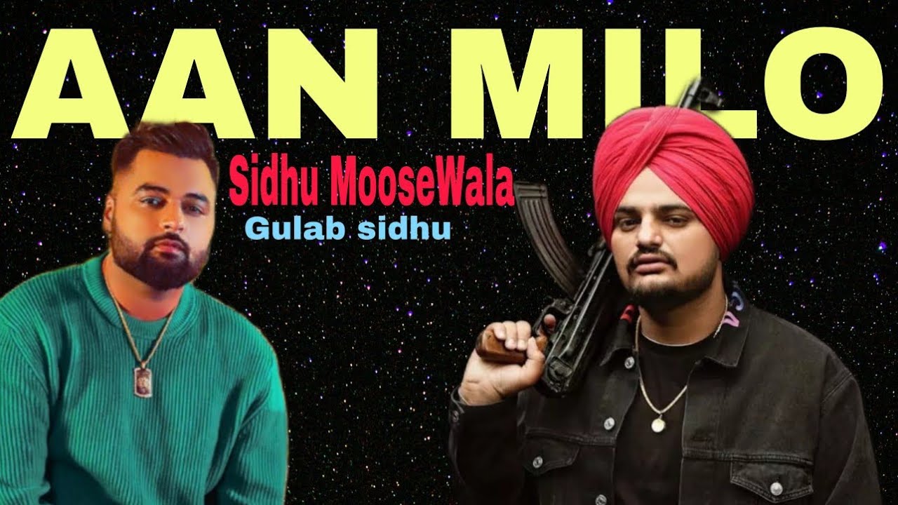 Aan Milo | Sidhu X Gulab | Sidhu MooseWala | Gulab sidhu | Latest song ...