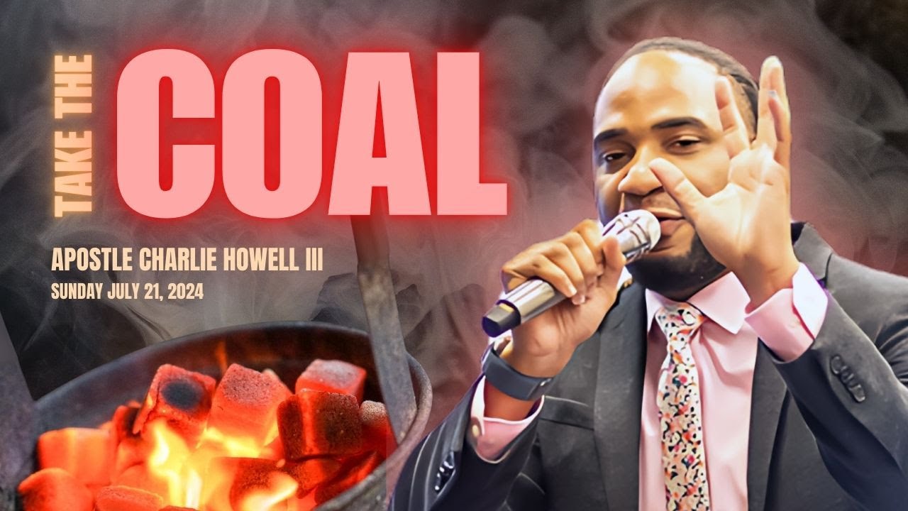 Take The Coal | July 21, 2024, Apostle Charlie Howell - YouTube