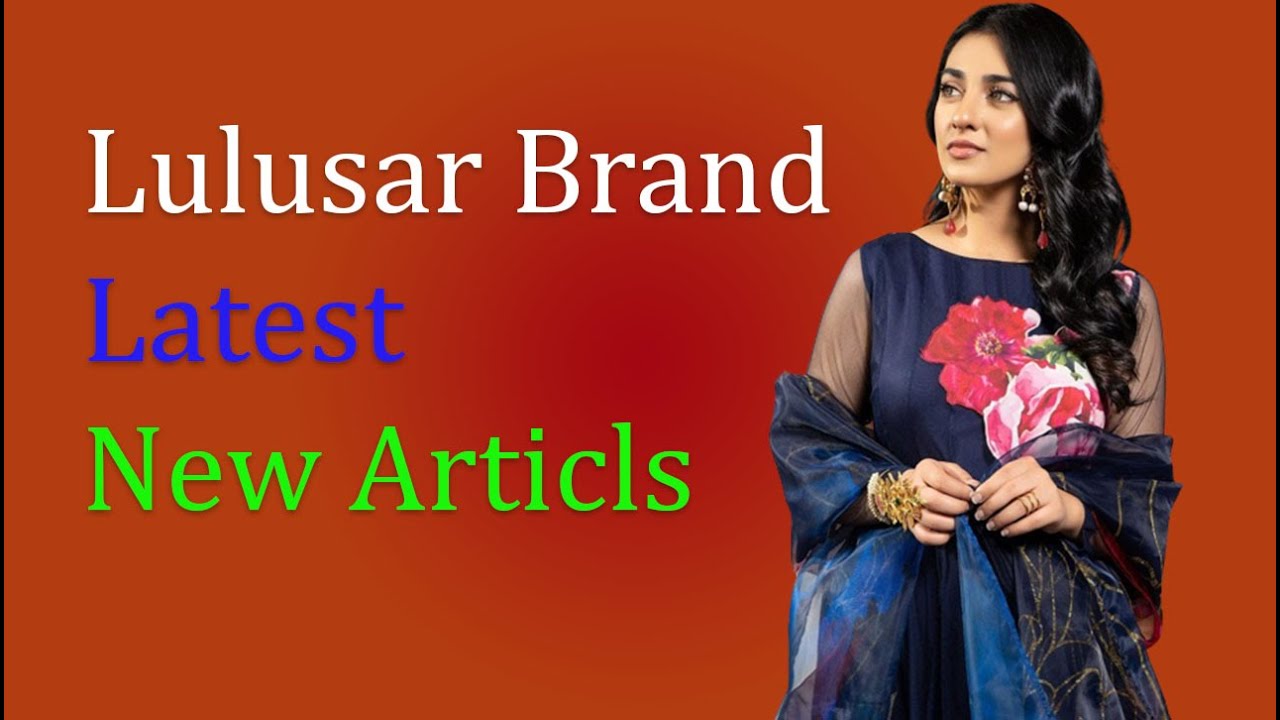 Lulusar beautiful very stylish dresses | fashionista 2022 - YouTube