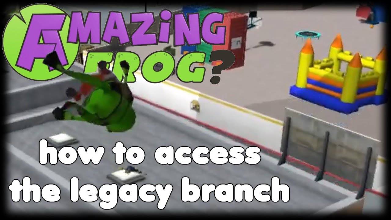 How To Access The Legacy Branch. Amazing Frog? - YouTube