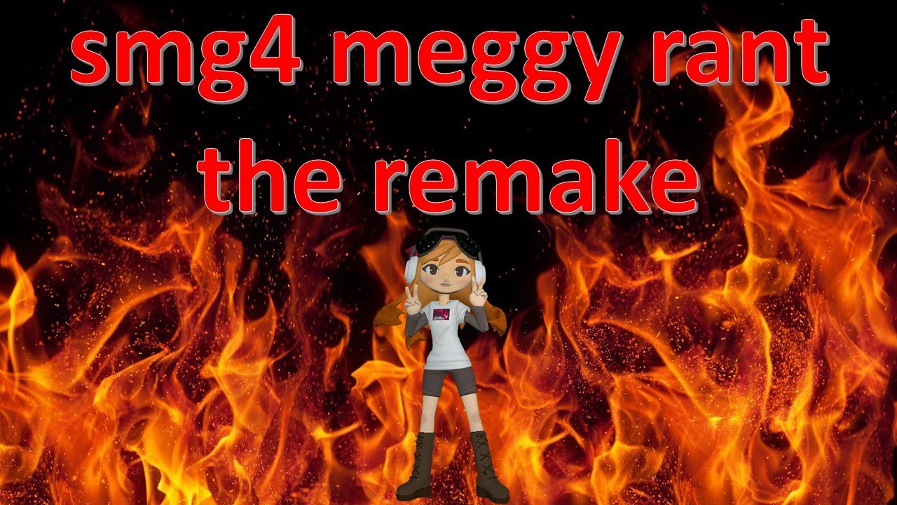 smg4 meggy rant the remake - YouTube
