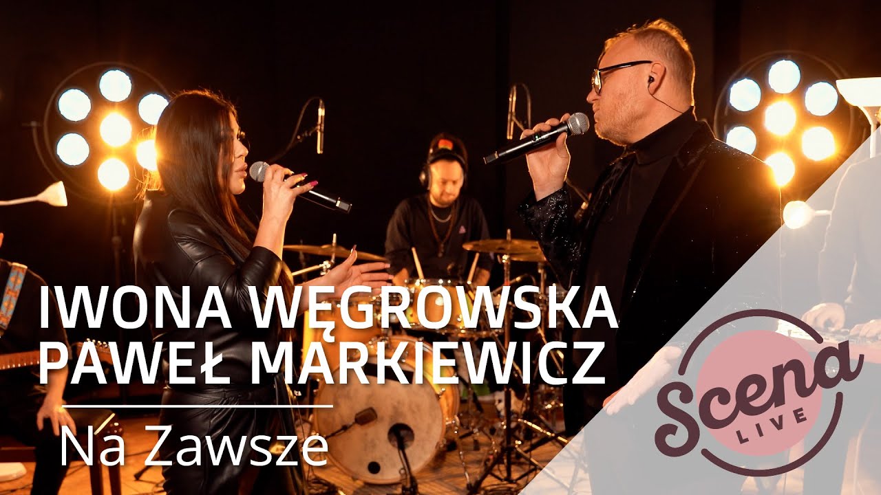 Paweł Markiewicz & Iwona Węgrowska x Scena Live - Na Zawsze - YouTube
