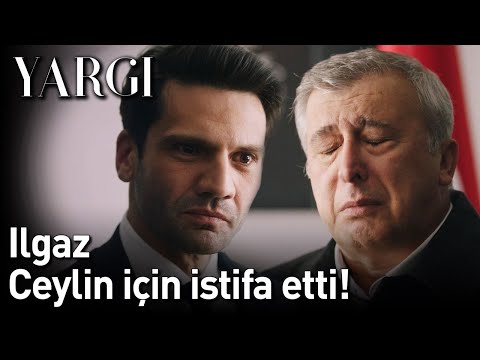 Yargı 15. Bölüm - Ilgaz, Ceylin İçin İstifa Etti!