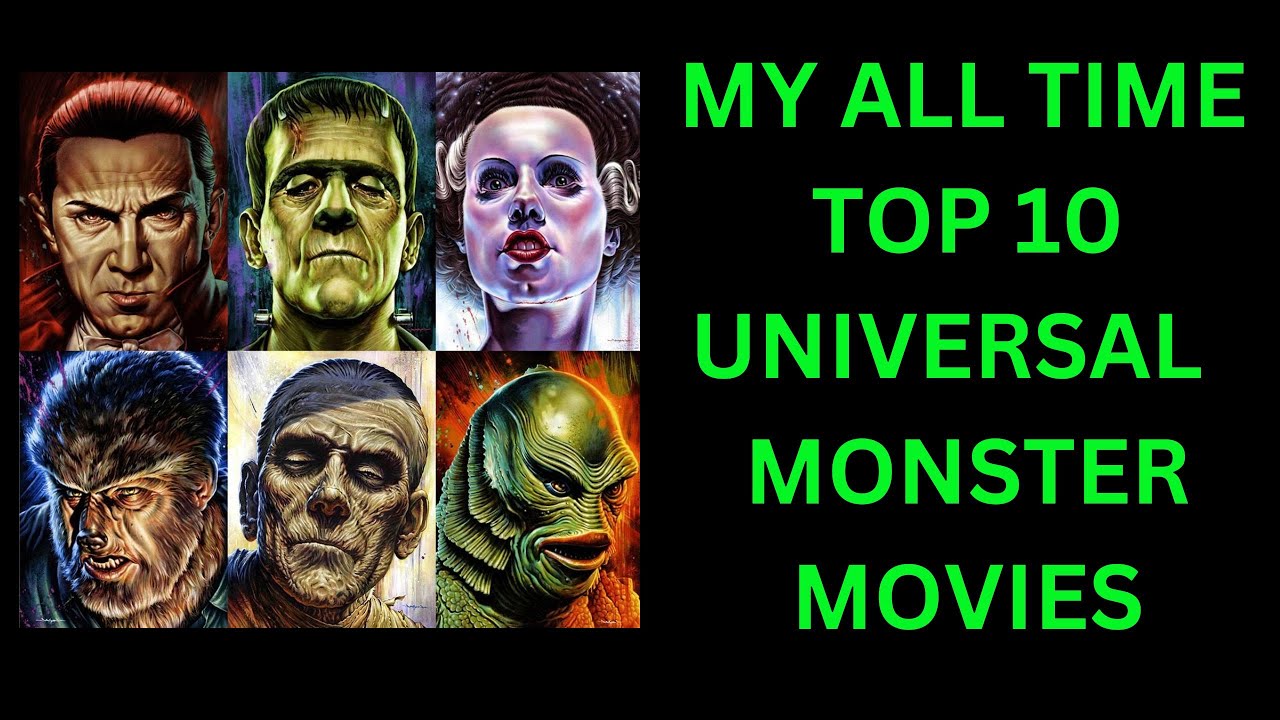 MY ALL TIME TOP 10 UNIVERSAL MONSTER MOVIES - YouTube