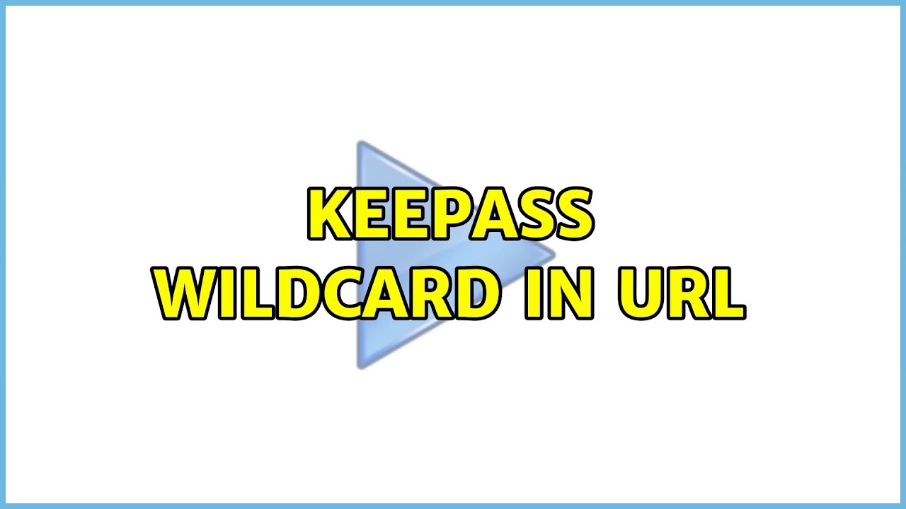 KeePass wildcard in url (4 Solutions!!) - YouTube