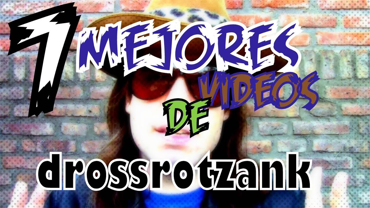 Top 7 De Los Mejores Vídeos De - DrossRotzank - YouTube