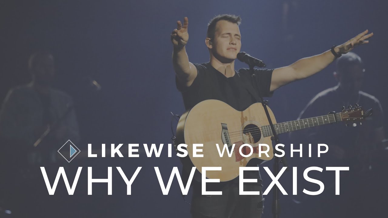 Why We Exist - Likewise Worship - YouTube