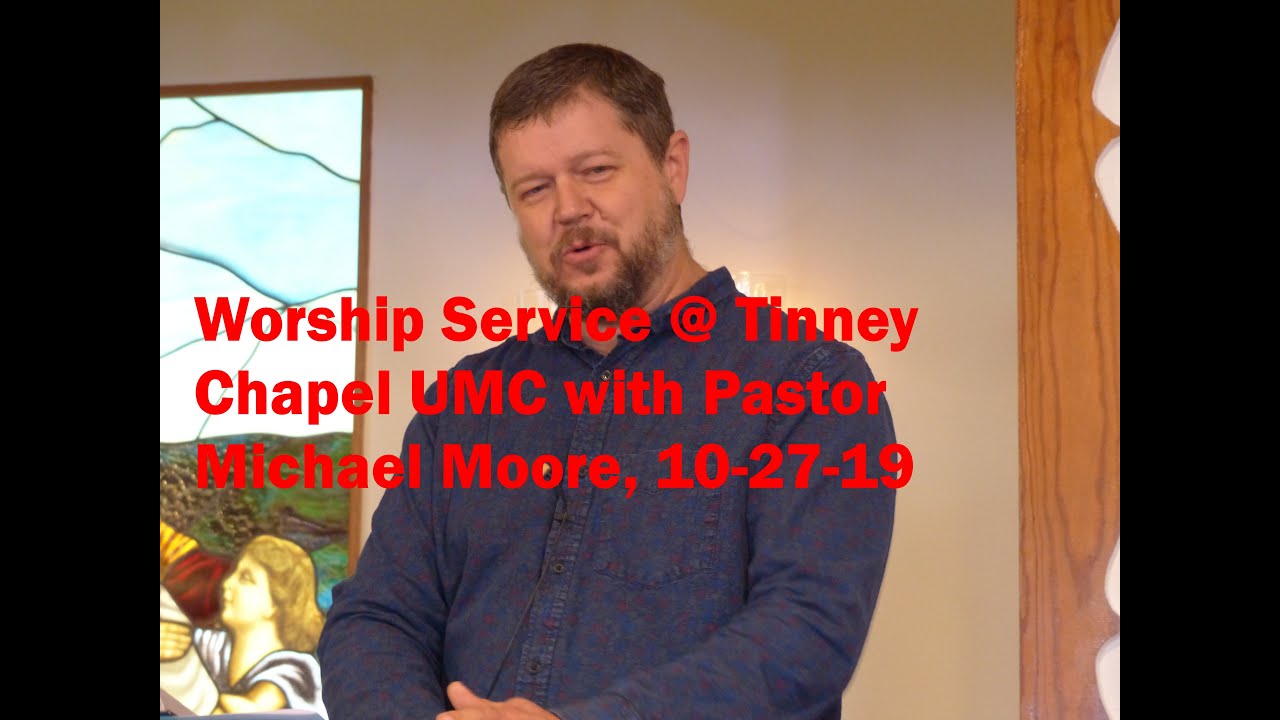 Worship Service @ Tinney Chapel UMC, 10 27 19 with Pastor Michael Moore ...