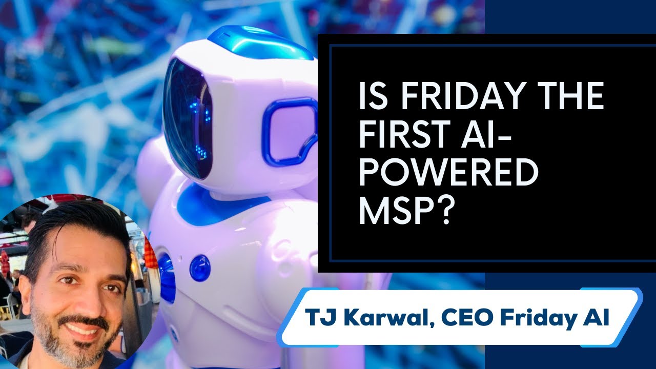 Friday AI: The World's First AI-Driven MSP? with TJ Karwal - YouTube