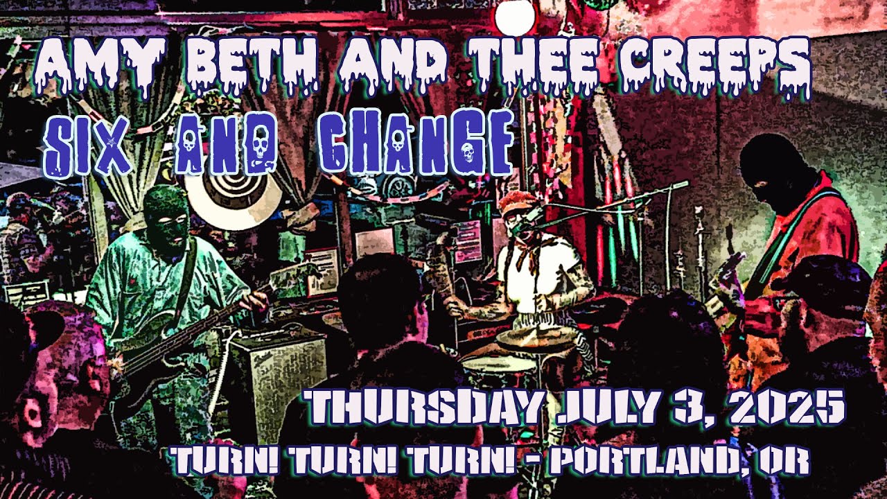 Amy Beth and Thee Creeps - Six And Change - July 3 2025 - Turn! Turn ...