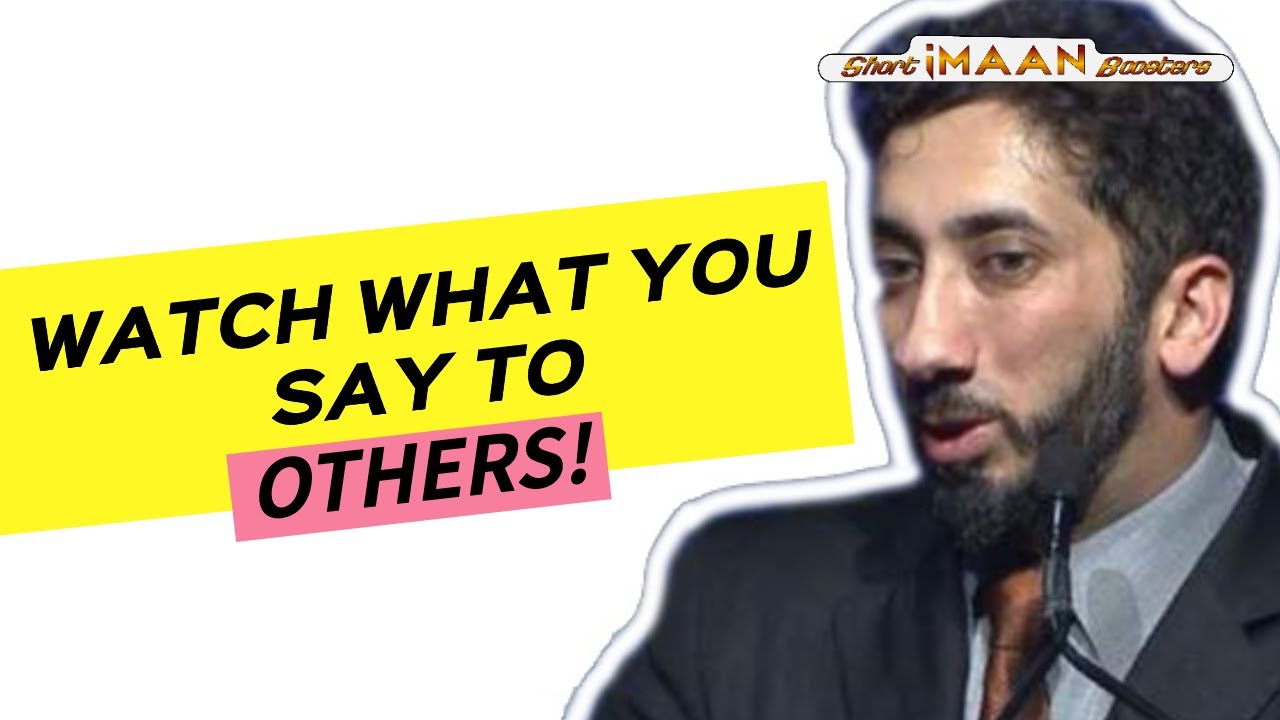 WATCH WHAT YOU SAY TO OTHERS I BEST NOUMAN ALI KHAN LECTURES I BEST ...