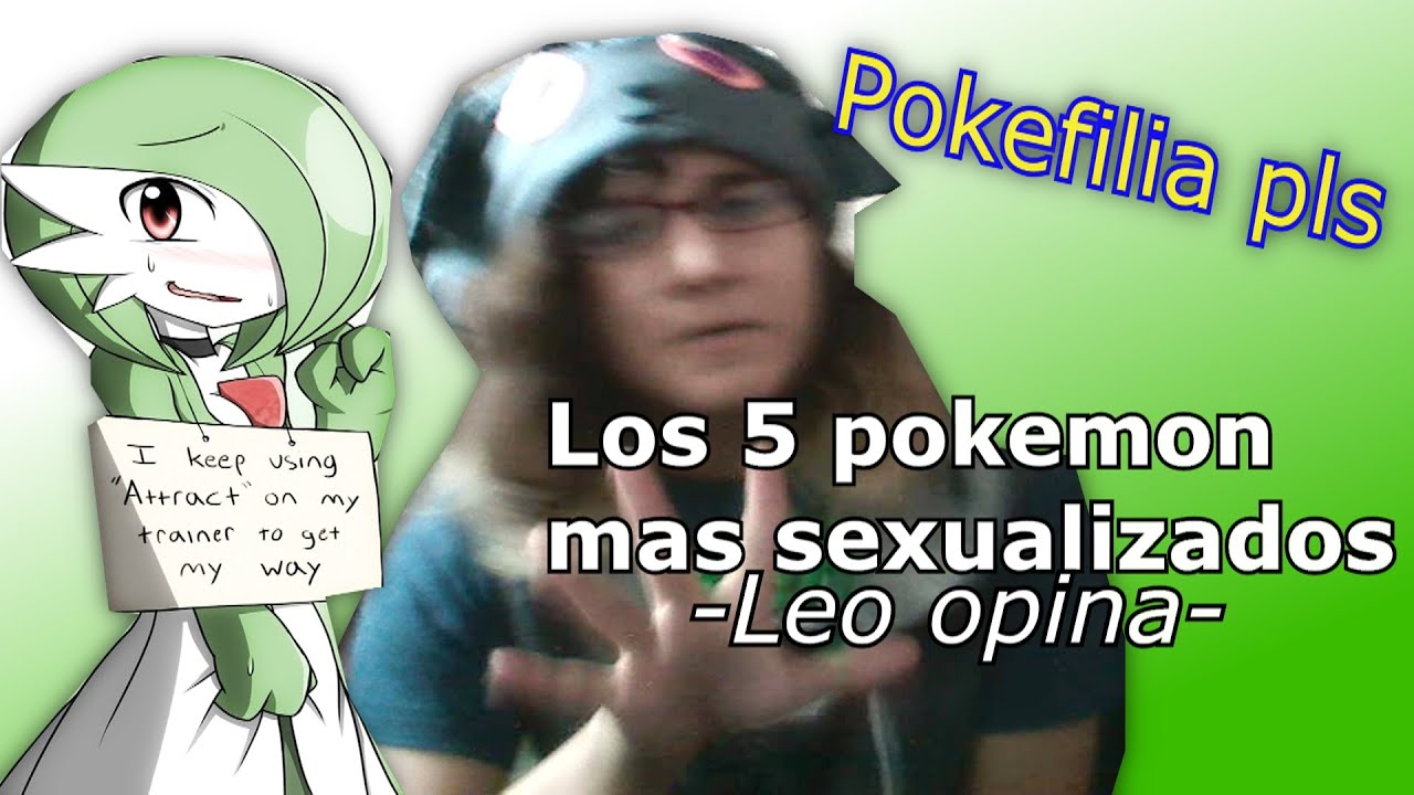 LEO OPINA! - La Pokefilia y los 5 Pokemon mas sexualizados! - YouTube