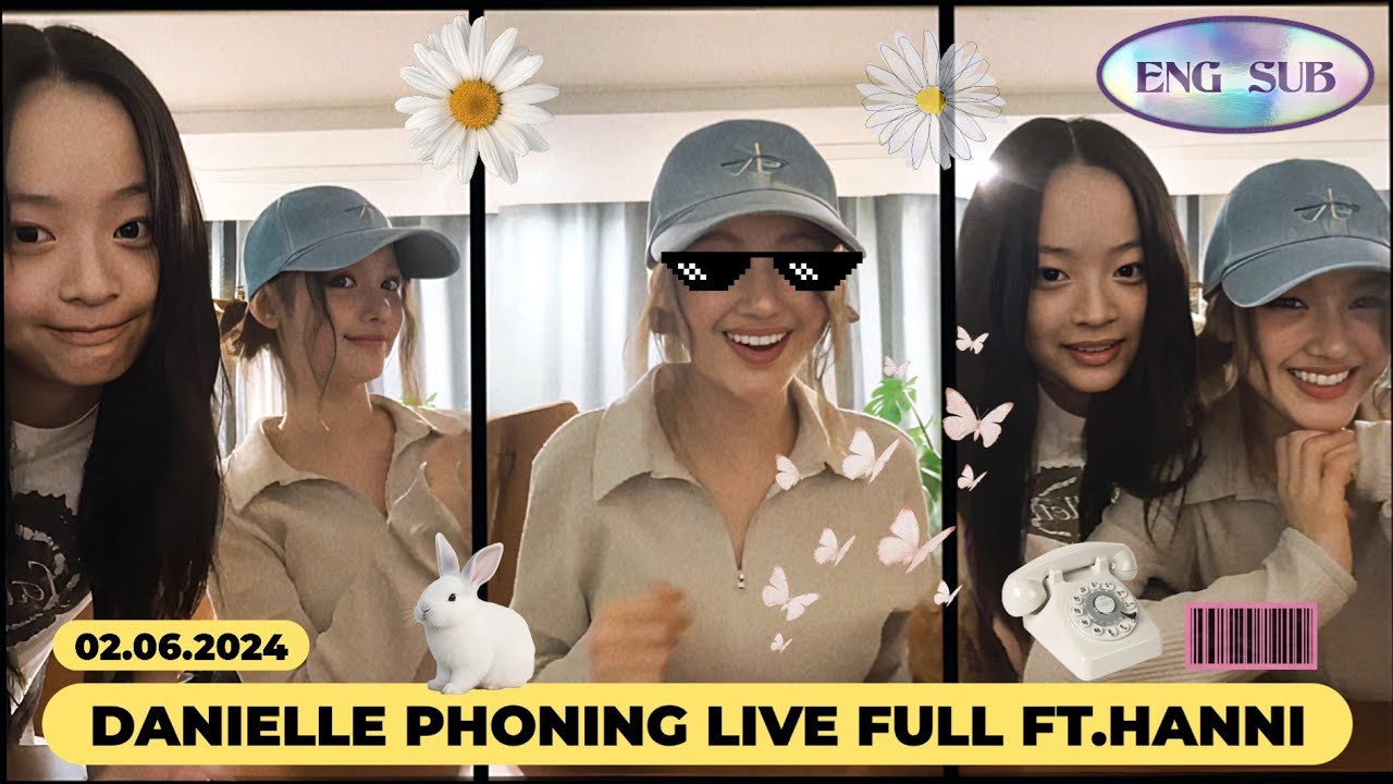 (ENG SUB) Danielle Phoning Live FULL ft. Hanni 20240602 | Danielle Live ...