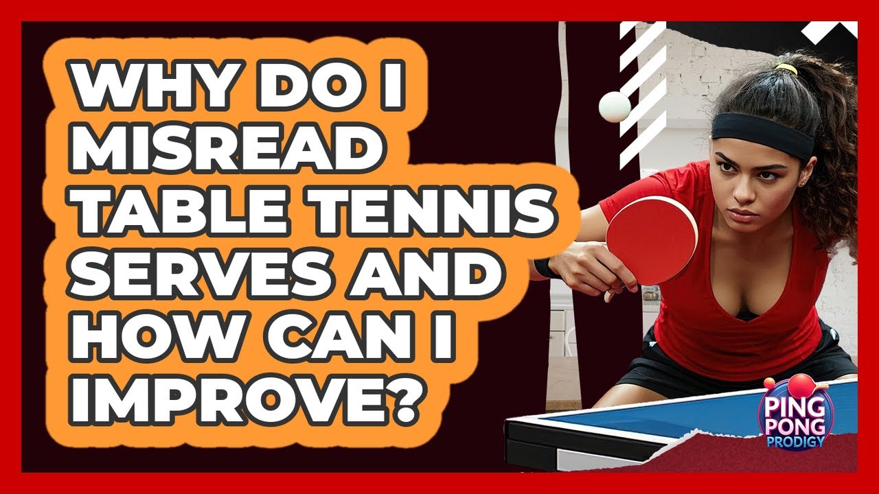 Why Do I Misread Table Tennis Serves And How Can I Improve? - Ping Pong ...