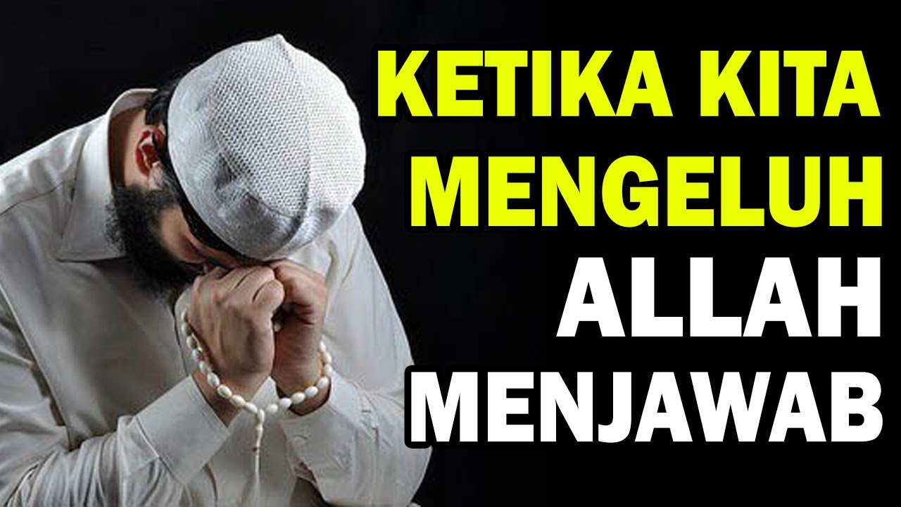 Ingat !! Saat Manusia Mengeluh Allah Sudah Punya Jawabannya - YouTube