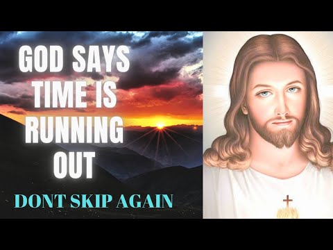 Gods Message Today: Time is Running Out, Don't Regret Ignoring It ...