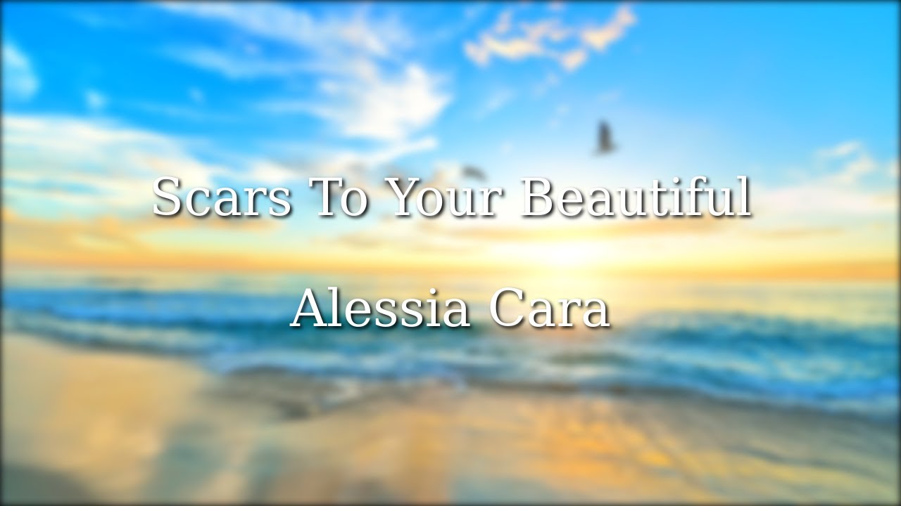 Alessia Cara - Scars To Your Beautiful (Lyrics) - YouTube