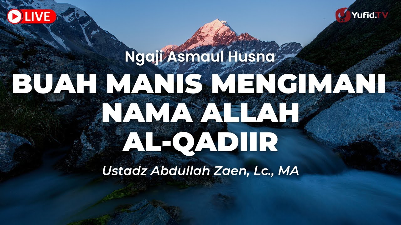 Kajian Asmaul Husna Buah Manis Mengimani Nama Allah Al Qadiir Ustadz