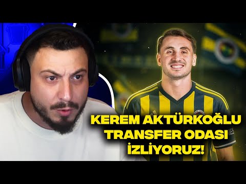 KEREM AKTÜRKOĞLU TRANSFER ODASI İZLİYORUZ!