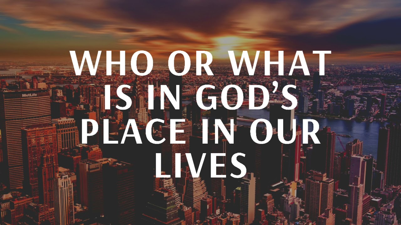 What or Who is in the Place of God in your Life - YouTube