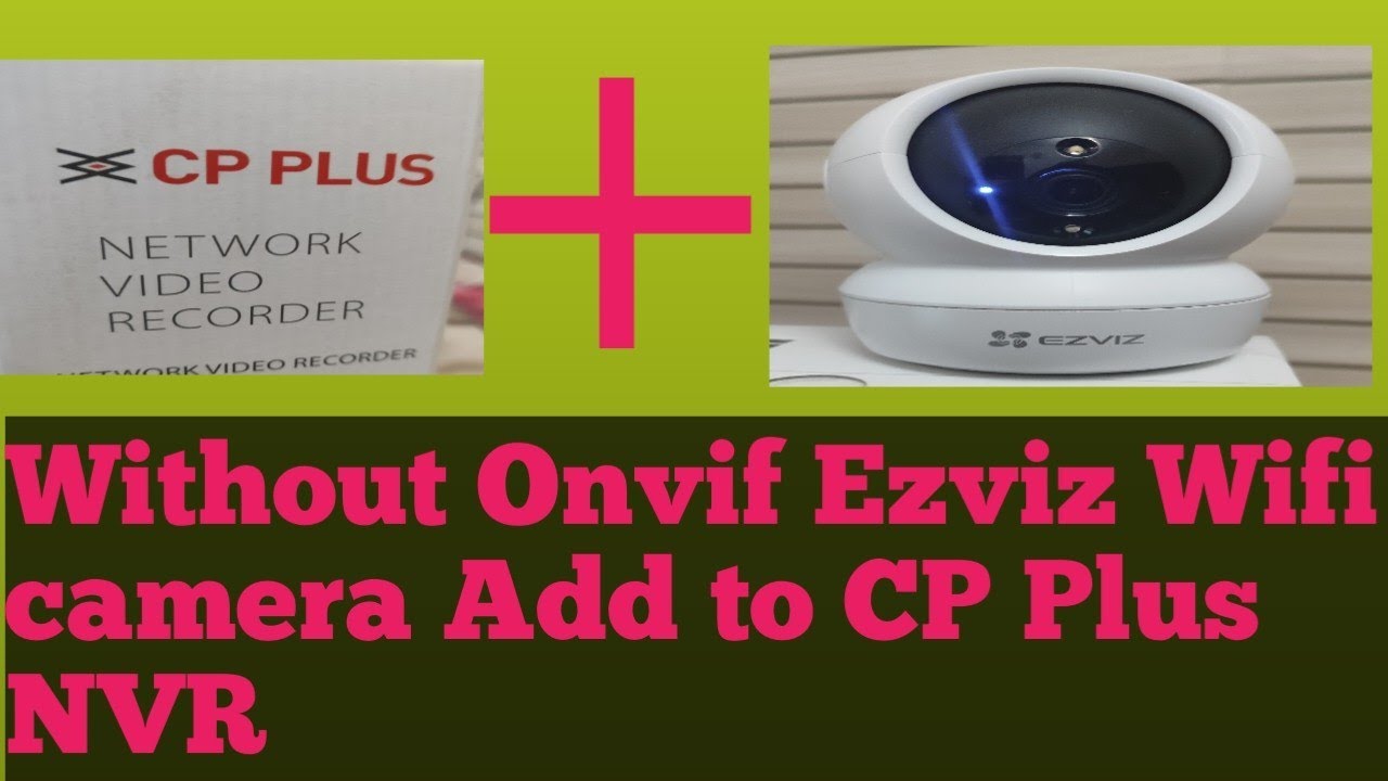 Without Onvif Ezviz Wifi IP Camera add with CP Plus NVR Through RTSP ...