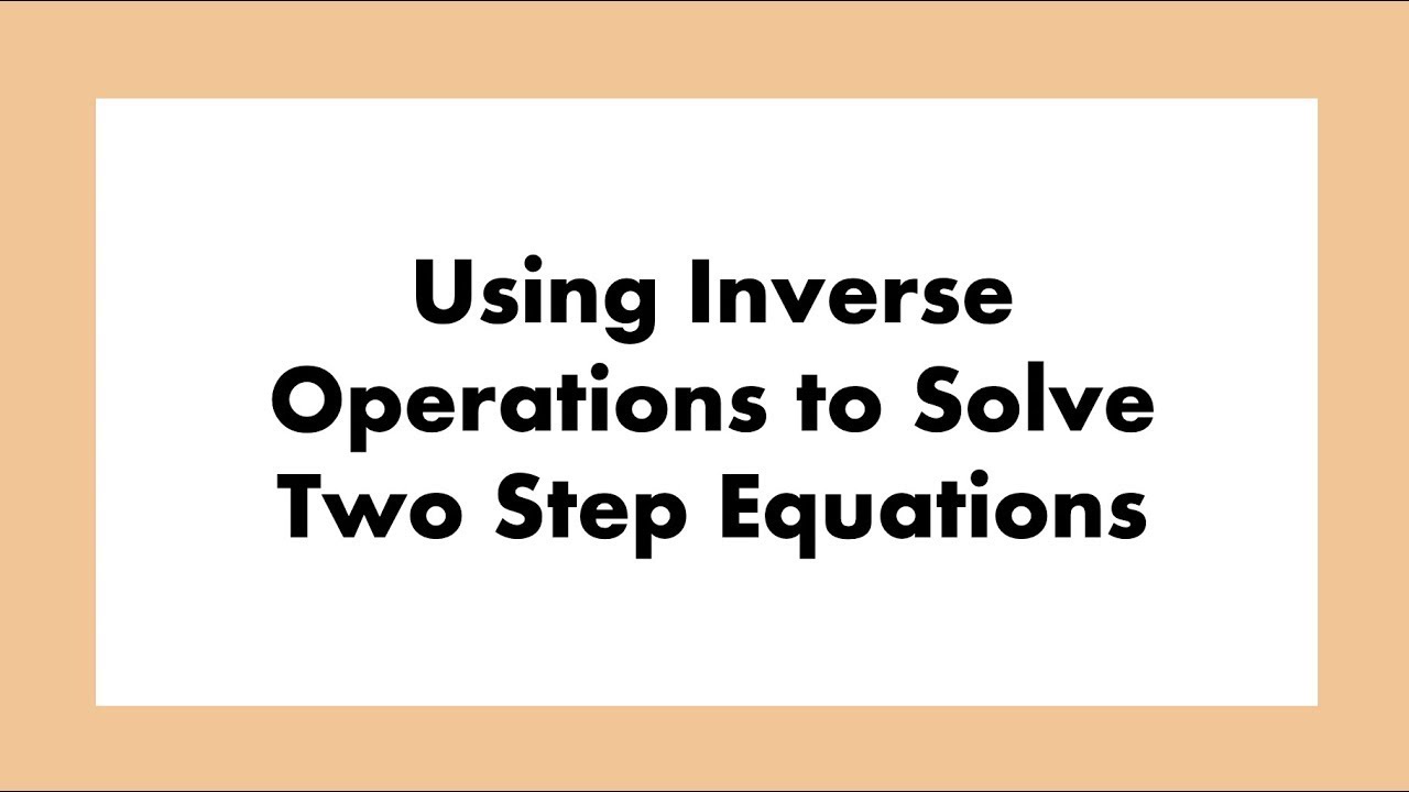 Using Inverse Operations to Solve Two Step Equations - YouTube