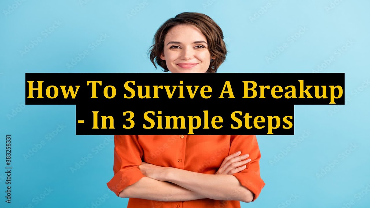 How To Survive A Breakup - In 3 Simple Steps - YouTube