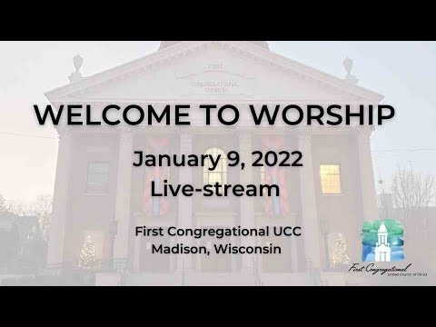 Sunday Worship January 9, 2022 First Congregational UCC, Madison WI ...