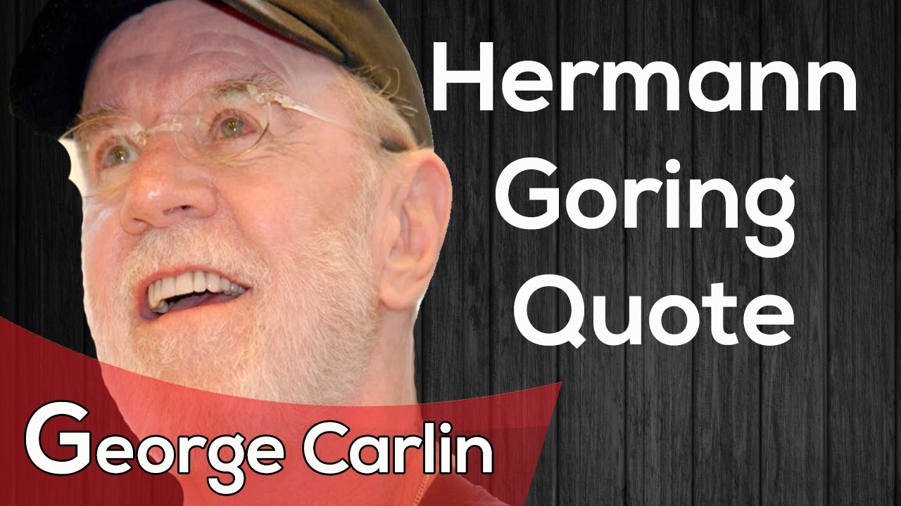 George Carlin reads Hermann Goring Quote - YouTube
