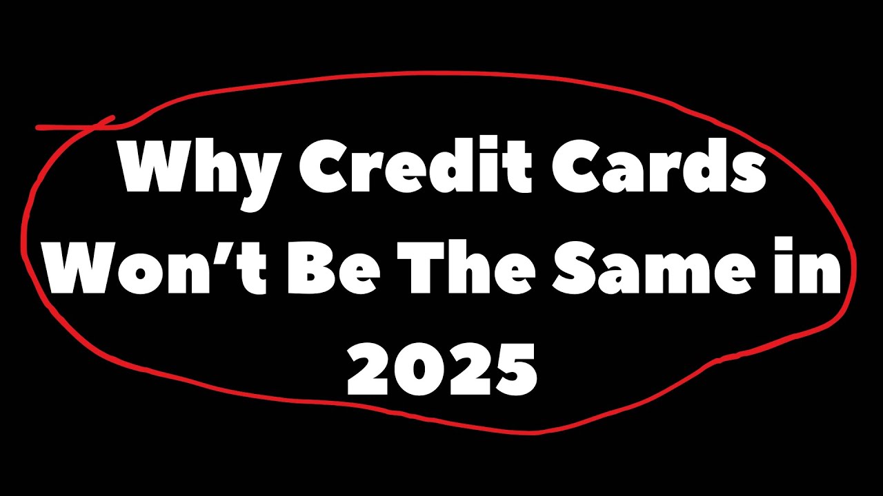 5 MASSIVE Changes Coming to Credit Cards in 2025 - YouTube