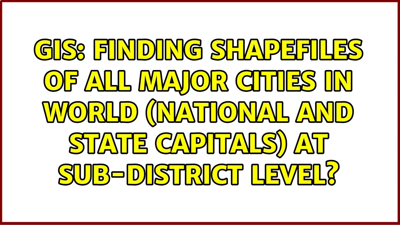Finding shapefiles of all major cities in world (National and state ...