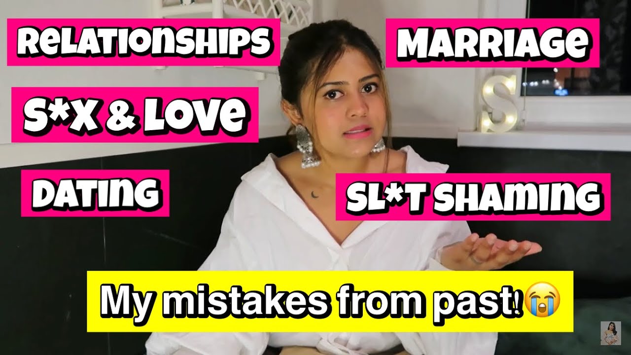 Relationship, Dating, Sl*t Shaming | Admitting my mistakes from Past😭 ...