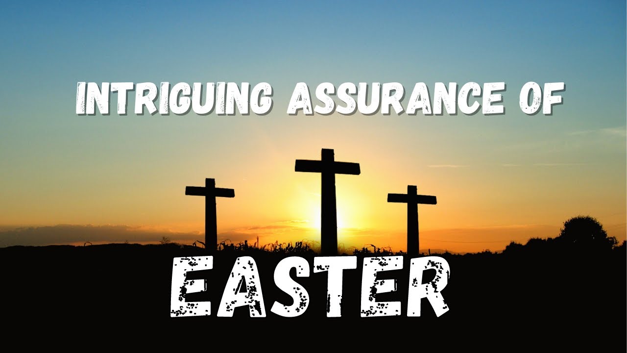 The Intriguing Assurance of Easter - YouTube
