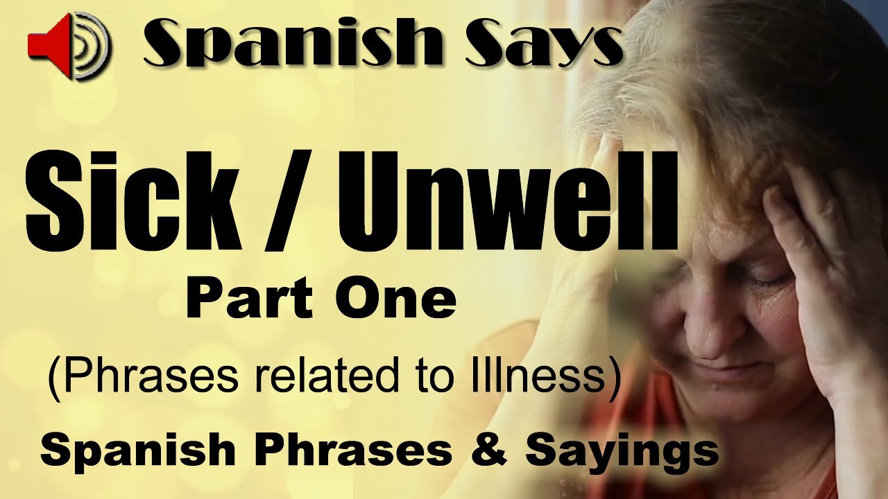 Sick or Unwell Part 1: How to Say / Pronounce Spanish Phrases related ...