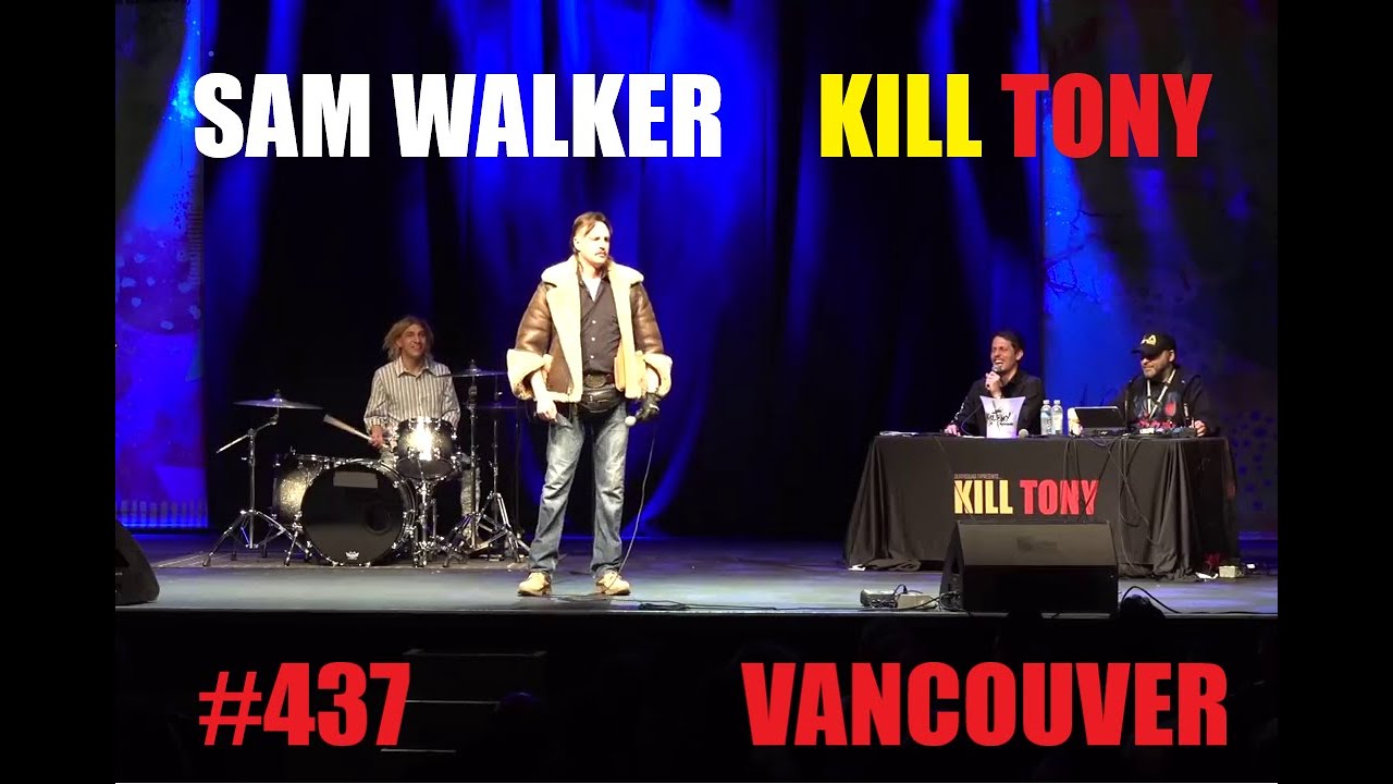 KILL TONY SAM WALKER SECOND APPEARANCE VANCOUVER - YouTube