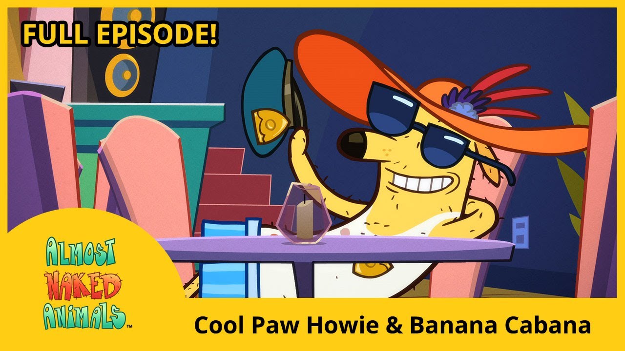 Almost Naked Animals (Full Episode - HD) - Cool Paw Howie/Banana Cabana ...