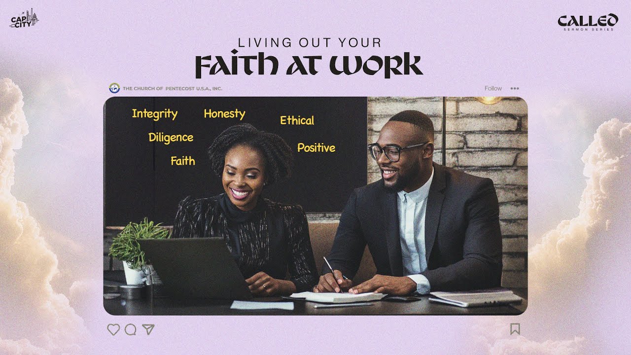 Living out your Faith at Work || Called Sermon Series || Elder Nana Atuahene - YouTube