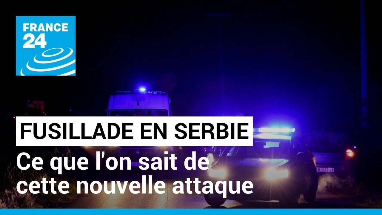 Fusillade en Serbie : ce que l'on sait de cette nouvelle attaque ...