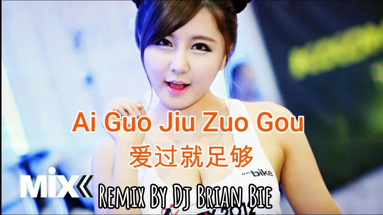Ai Guo Jiu Zuo Gou - 爱过就足够 (Electro Manyao) By Dj Brian Bie #remixmanyao #djmanyao #dj - YouTube