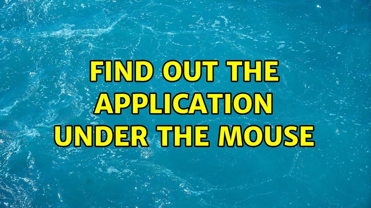 Ubuntu: Find out the application under the mouse (3 Solutions!!) - YouTube