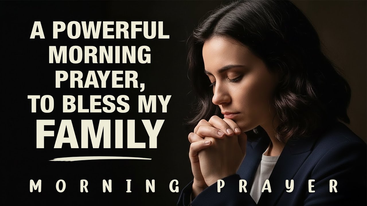 A Powerful Morning Prayer to Bless My Family | God’s Protection, Favor ...