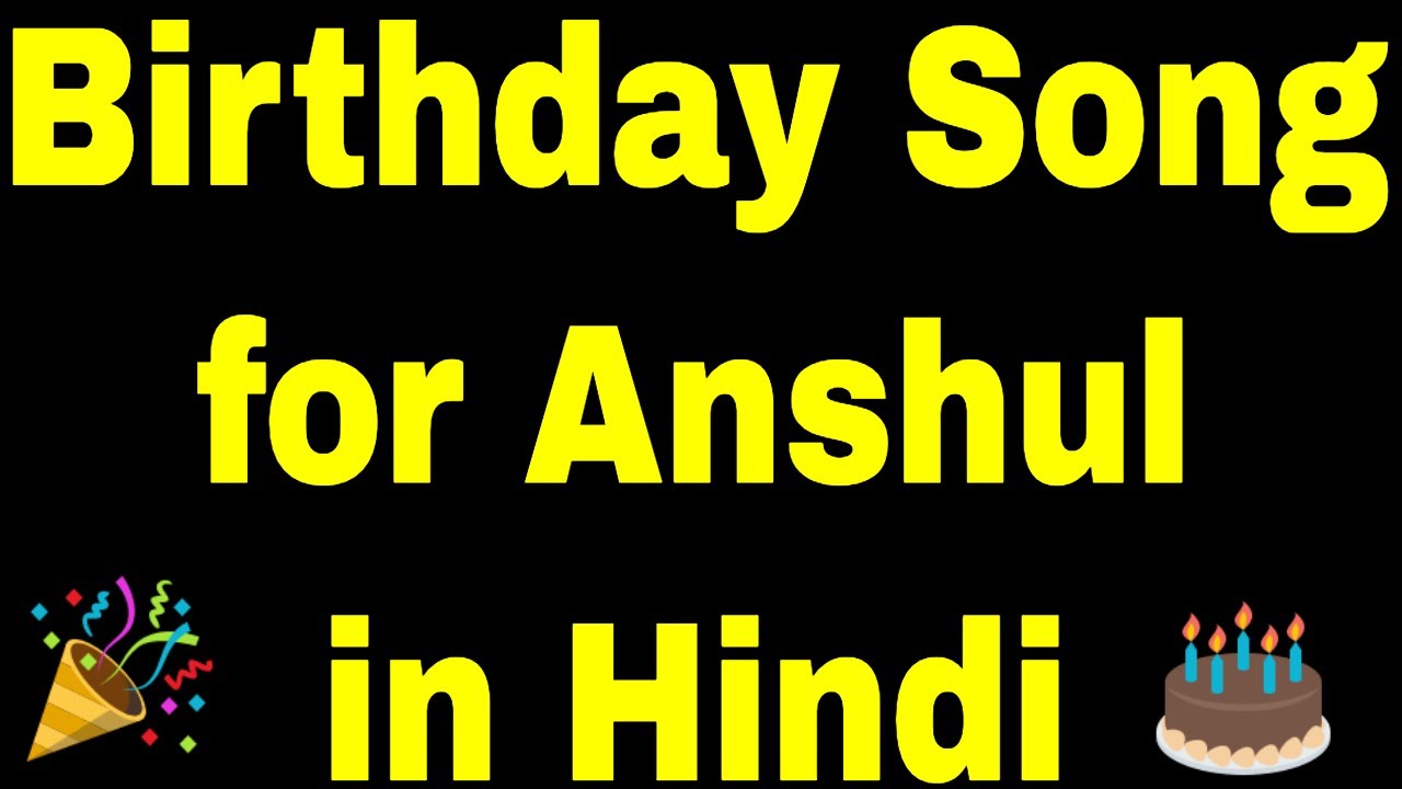 Birthday Song for anshul - Happy Birthday Song for anshul - YouTube