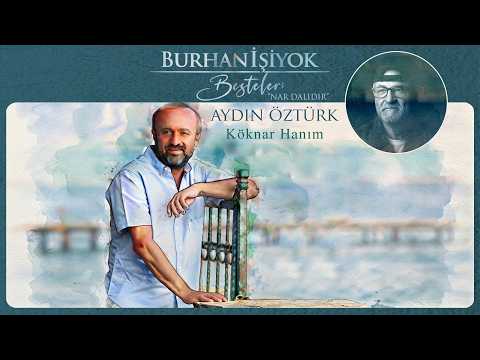 Aydın Öztürk | Burhan İşiyok Besteleri | Köknar Hanım | © 2026 Asrın Müzik Yapım