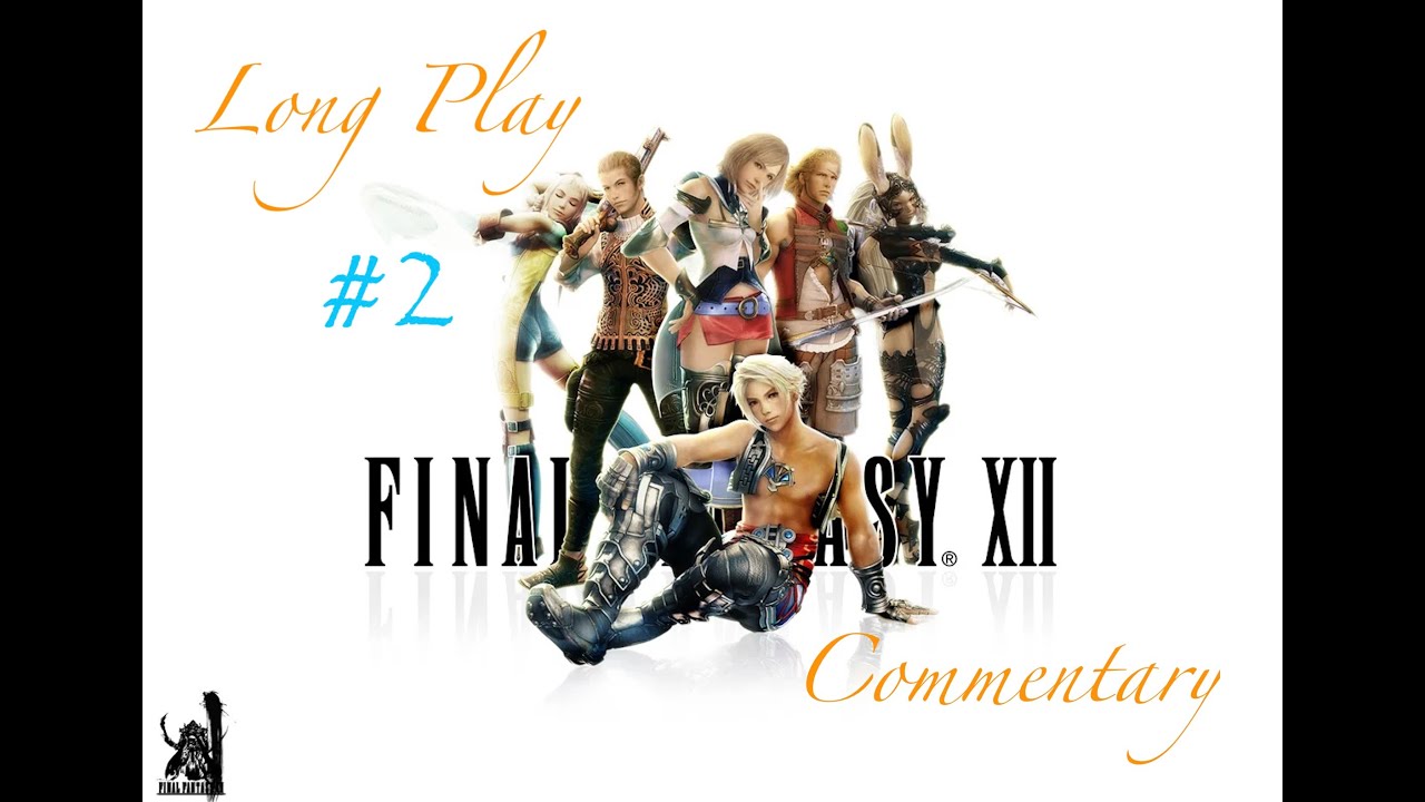 Final Fantasy XII Long Play (With Commentary) Let's Play Walkthrough ...