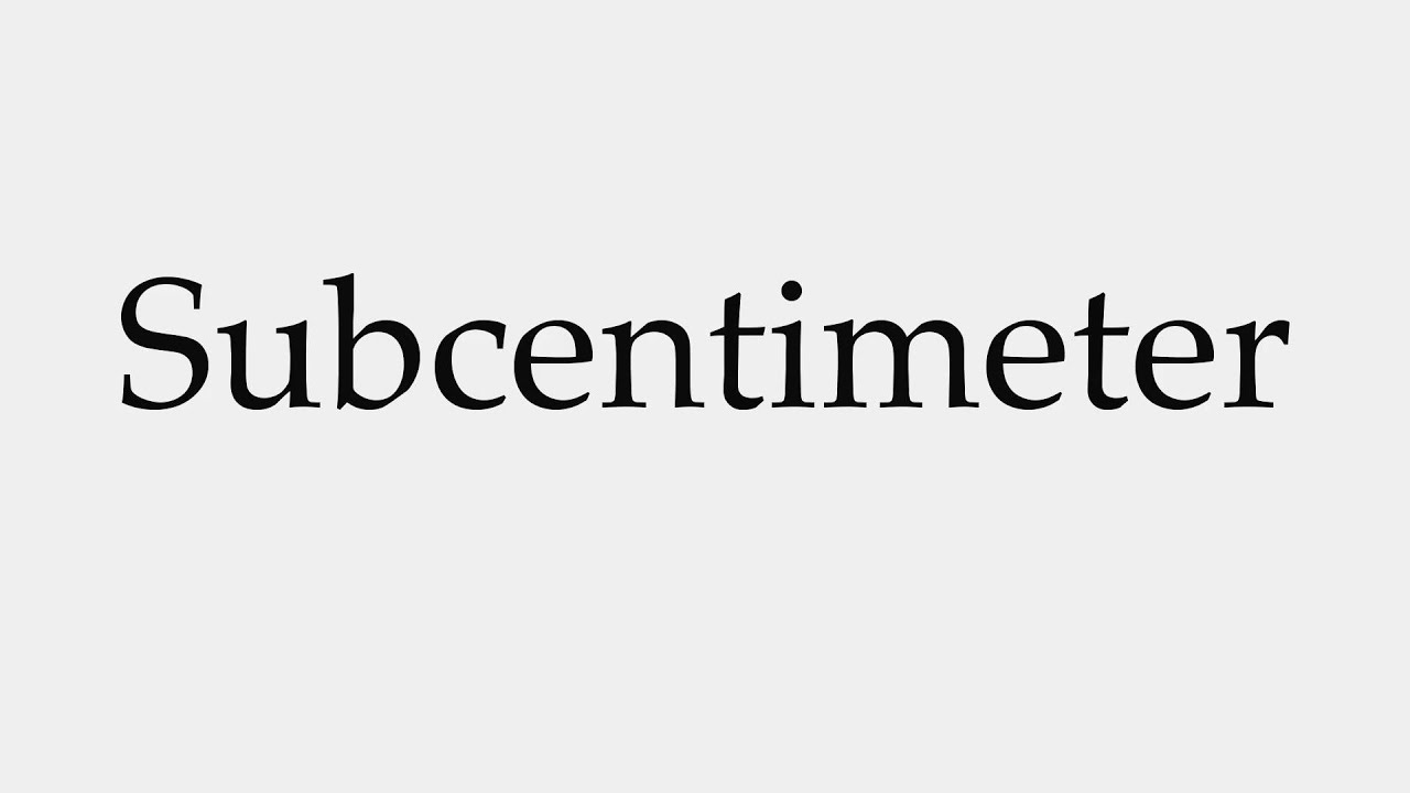 How to Pronounce Subcentimeter - YouTube