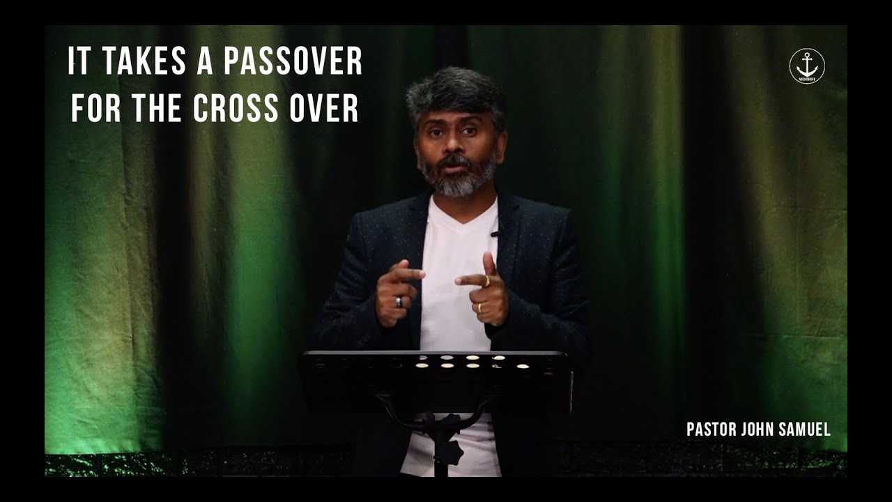 WORD It Takes a Passover for the CrossOver | Pastor John Samuel ...